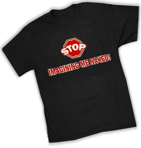 Stop Imagining Me Naked Mens T Shirt Bewild