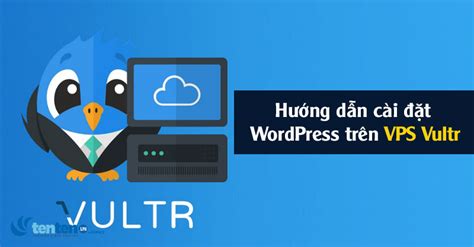 VPS Vultr là gì Hướng dẫn cài đặt WordPress trên VPS VultrZ Cloud