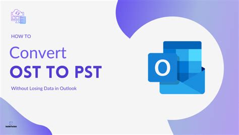 How To Convert Ost To Pst Without Losing Data In Outlook