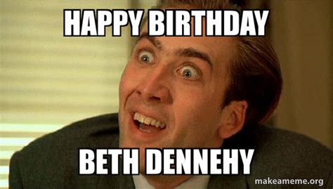 Happy Birthday Beth Dennehy Sarcastic Nicholas Cage Meme Generator