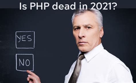 Is Php Dead In 2021 Is Php Still Relevant Or Worth The Effort Php Lift