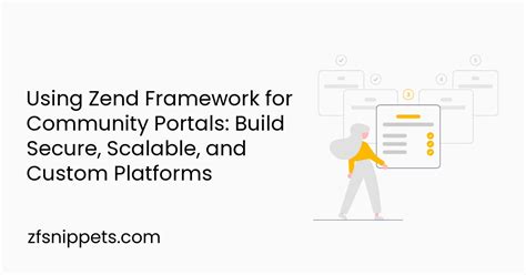 Using Zend Framework For Community Portals Build Secure Scalable And Custom Platforms