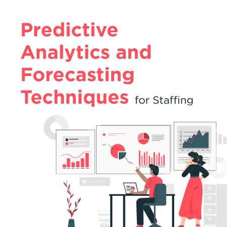 Predictive Analytics And Forecasting Techniques For Staffing