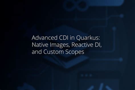 A Practical Guide To Extending Quarkus Dependency Injection For Native