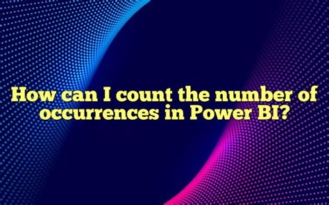 How Can I Count The Number Of Occurrences In Power Bi