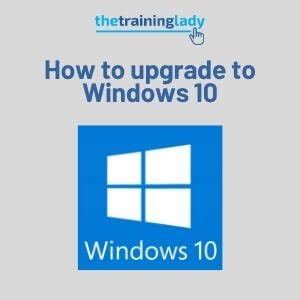 How To Upgrade To Microsoft Windows 10 The Training Lady