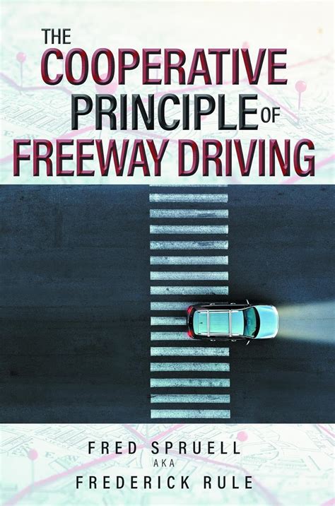 The Cooperative Principle Of Freeway Driving Spruell Aka Frederick Rule Fred Ebook