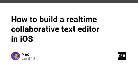How To Build A Realtime Collaborative Text Editor In IOS DEV Community