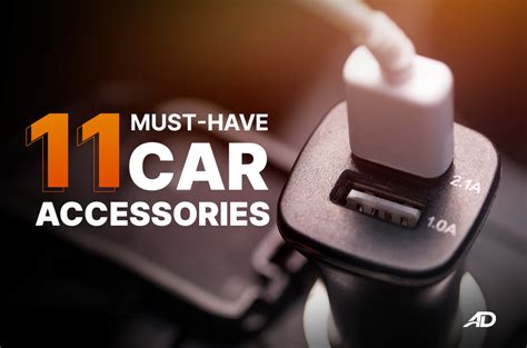 11 Must Have Accessories You Should Get Your Car Autodeal
