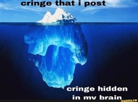 Cringe That I Post Cringe Hidden Im Mv Hrain Ifunny