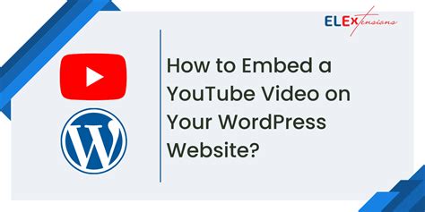How To Embed A Youtube Video On Your Wordpress Website Elextensions