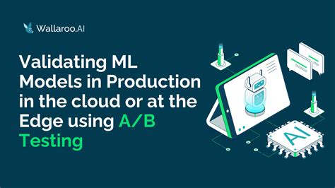 validating ml models in production in the cloud or at the edge using a b testing wallaroo ai