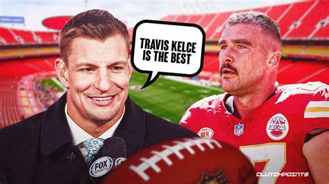 Chiefs Star Travis Kelce Receives Huge Praise From Rob Gronkowski