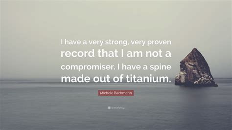 Michele Bachmann Quote I Have A Very Strong Very Proven Record That