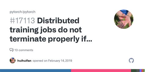 Distributed Training Jobs Do Not Terminate Properly If There Is A Crash · Issue 17113 · Pytorch