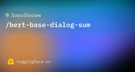 Soooslooowbert Base Dialog Sum · Hugging Face