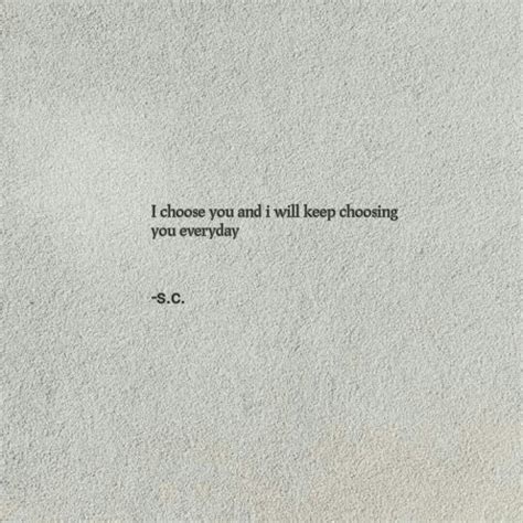 I Choose You And I Will Keep Choosing You Everyday Short Quotes Love