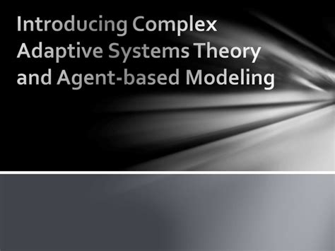 Introducing Complex Adaptive Systems Theory And Agent