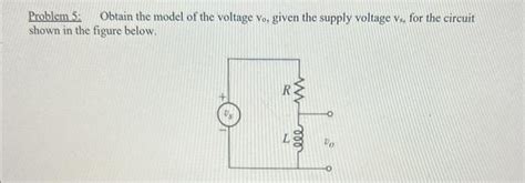 Solved Problem Obtain The Model Of The Voltage V Given Chegg Com