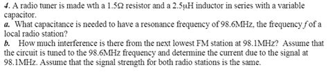 Solved A Radio Tuner Is Made With A 1 5 Ohm Resistor And A