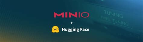Fine Tuning Large Language Models With Hugging Face And MinIO