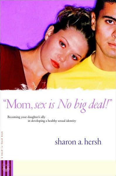 Mom Sex Is No Big Deal Becoming Your Daughters Ally In Developing A Healthy Sexual Identity