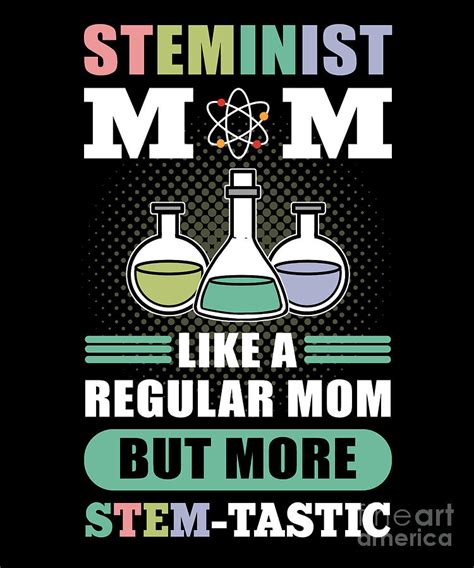 Steminist Mom Like A Regular Mom More Stem Tastic Science Digital Art By Alessandra Roth Pixels