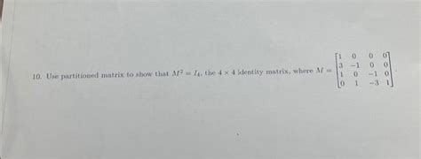 Solved 10 Use Partitioned Matrix To Show That M2 I4 The