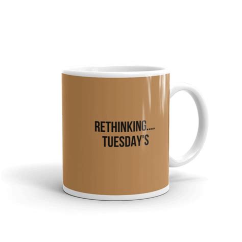 Rethinking Tuesdays Quote Mug Wellness Mug Glossy Coffee Mug