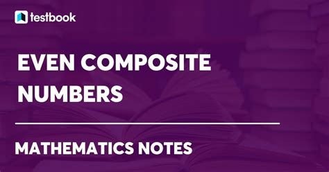Even Composite Numbers List Properties With Examples