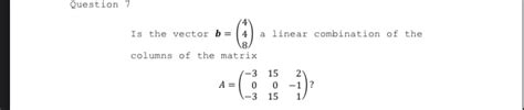 Solved Is The Vector B⎝⎛448⎠⎞ A Linear Combination Of The