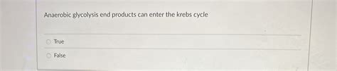 Solved Anaerobic Glycolysis End Products Can Enter The Krebs