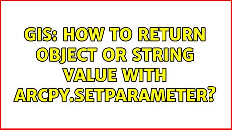 Gis How To Return Object Or String Value With Arcpy Setparameter