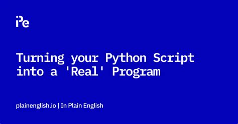 Turning Your Python Script Into A Real Program