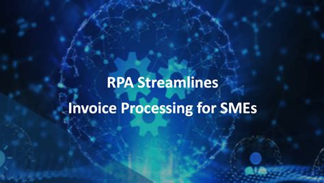 Rpa Streamlines Invoice Processing For Smes