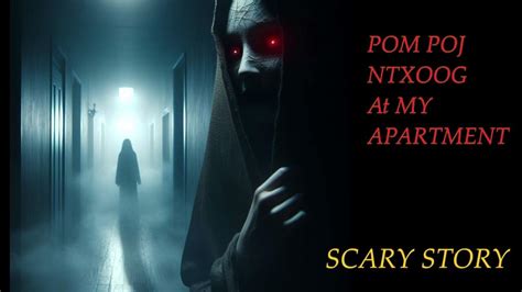 Pom Poj Ntxoog At My Apartment Scary Story Youtube