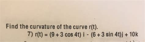 Solved Find The Curvature Of The Curve R T 7 R T 9 3 Cos