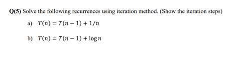 solved 0 5 solve the following recurrences using iteration