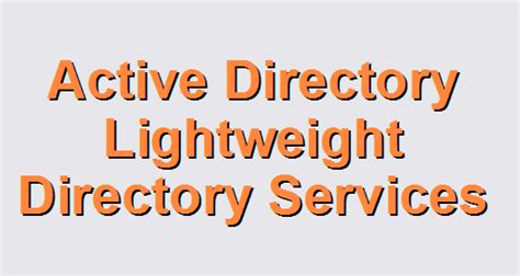 Ad Lds And Ad Ds Differences Between Active Directory Lightweight Directory Services And Active
