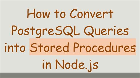 How To Convert Postgresql Queries Into Stored Procedures In Nodejs