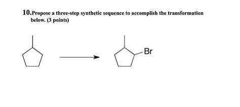 solved 10 propose a three step synthetic sequence to