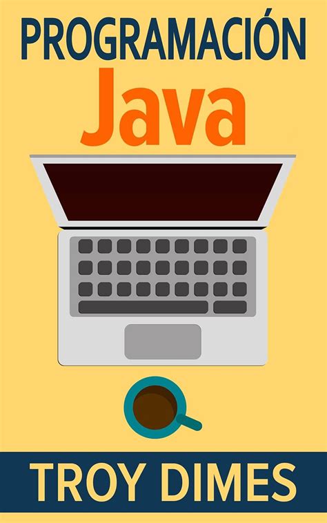 Amazon com Programación Java Una Guía para Principiantes para Aprender Java Paso a Paso