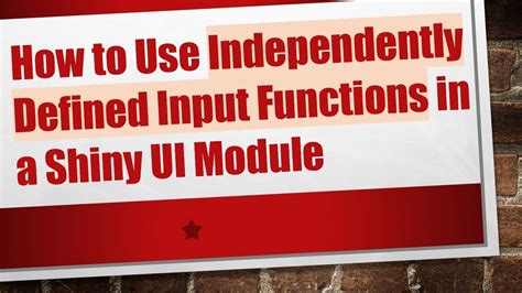 How To Use Independently Defined Input Functions In A Shiny Ui Module Youtube
