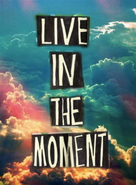 Inspirational Picture Quotes...: Live in the Moment.
