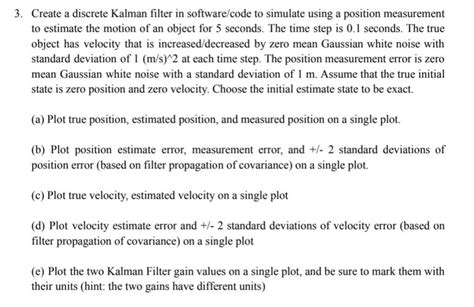 Solved 3 Create A Discrete Kalman Filter In Softwarecode