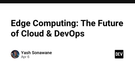 Edge Computing The Future Of Cloud And Devops Dev Community