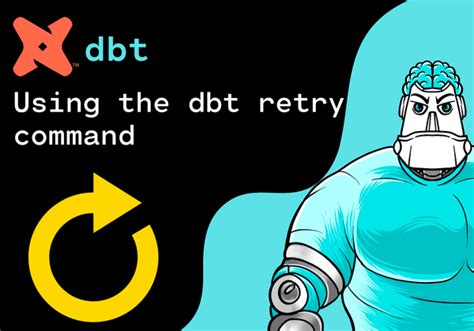 Using The Dbt Retry Command To Re Execute Failed Runs A Hands On Example