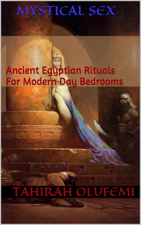 Mystical Sex Ancient Egyptian Rituals For Modern Day Bedrooms Kindle Edition By Olufemi