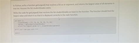 Solved In Python Write A Function Getlargest That