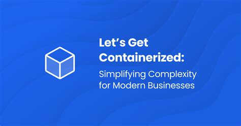 Lets Get Containerized Simplifying Complexity For Modern Businesses Docker